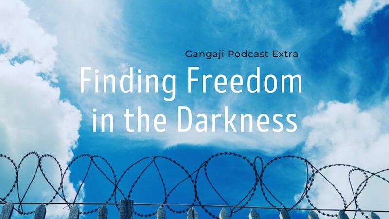 Podcast Extra | Finding Freedom in the Darkness — gangaji.org