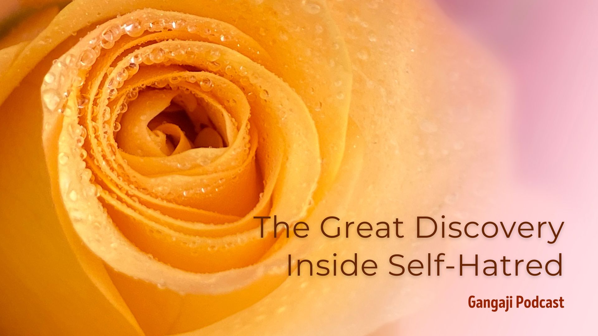 The Great Discovery Inside Self-Hatred — gangaji.org