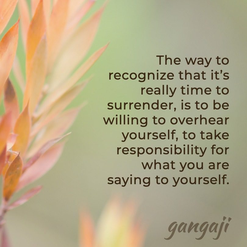 The way to recognize that it's really time to surrender - Gangaji